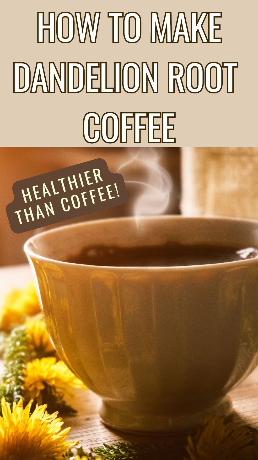 How To Make A Delicious Dandelion Coffee Recipe